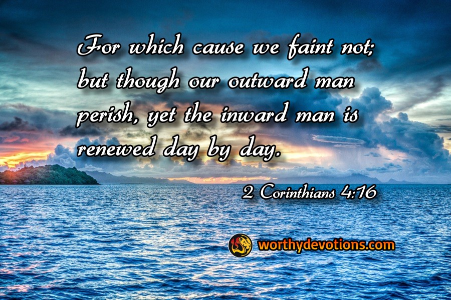 Don't Faint, You're Being Renewed! - Worthy Christian Devotions - Daily ...