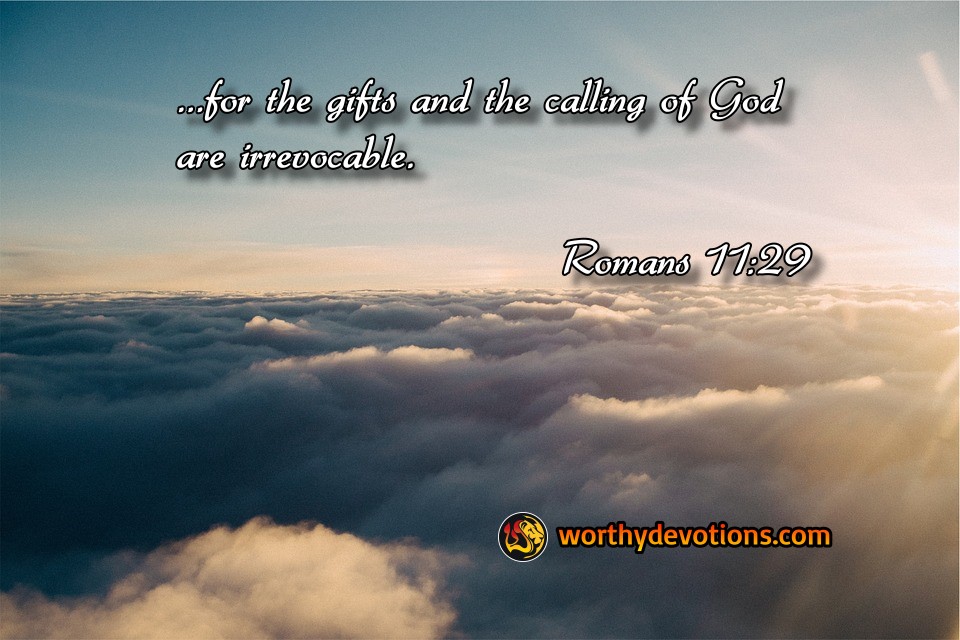 The Lord's Gifts and Callings are Irrevocable! - Worthy Christian ...
